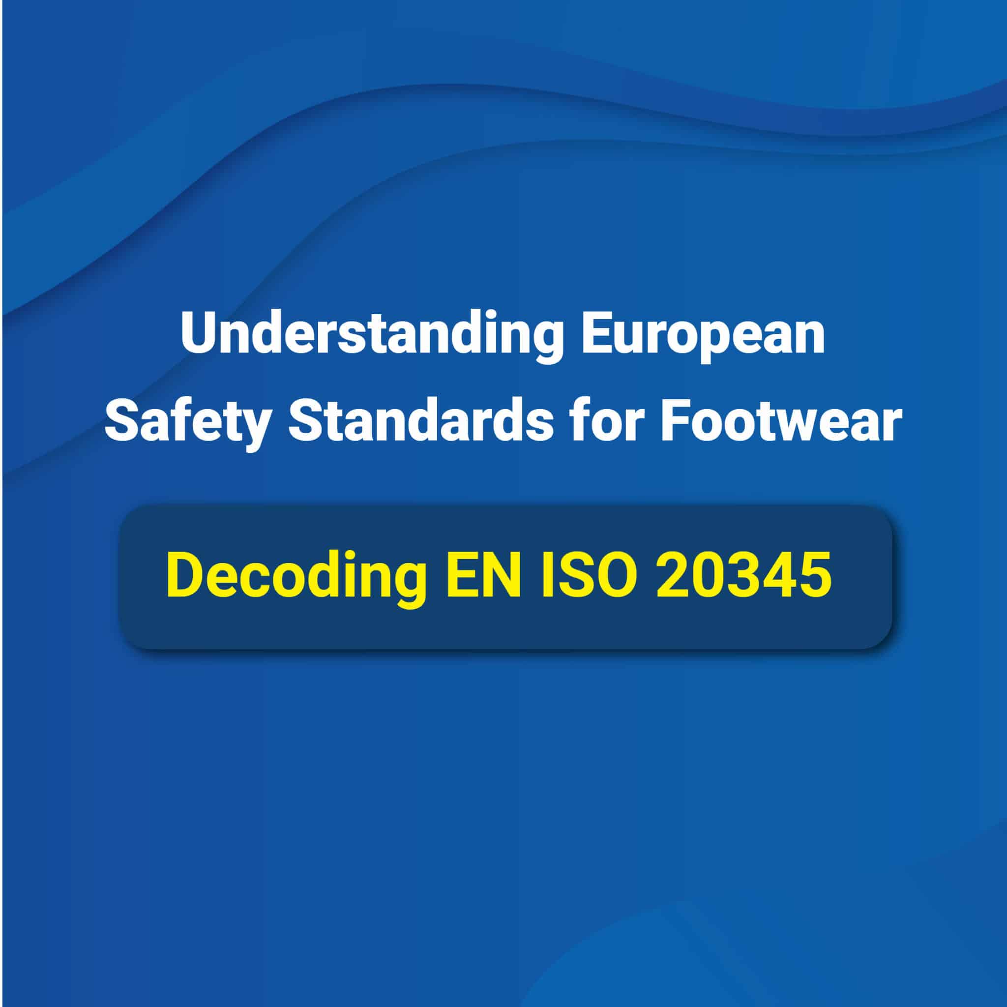 Decoding EN ISO 20345: Understanding EUROPEAN Safety Standards for ...