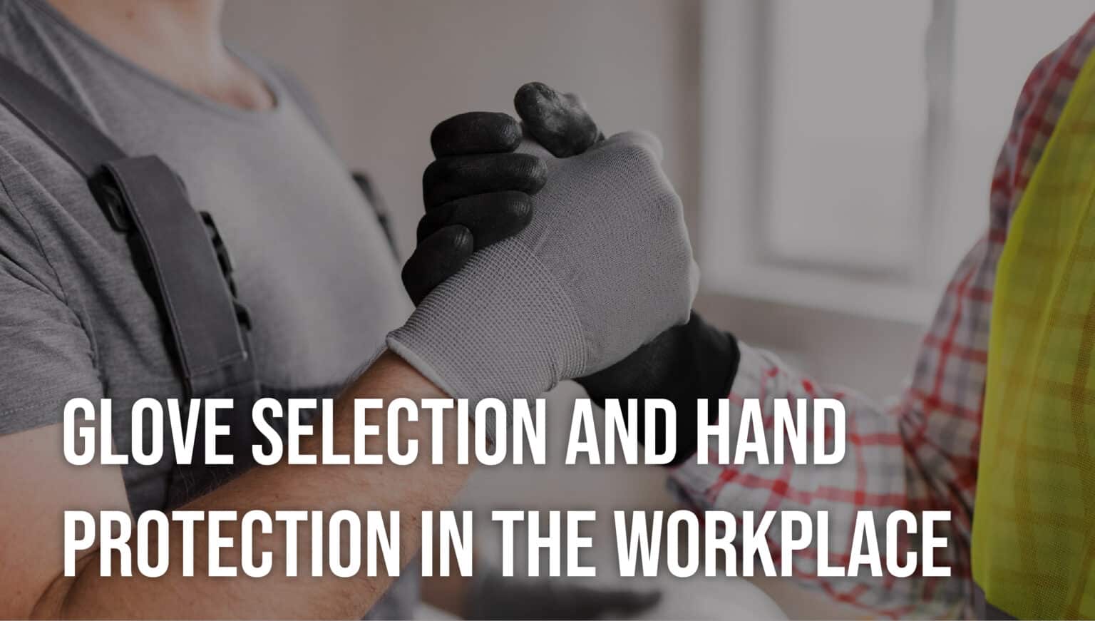 Glove Selection and Hand Protection in the Workplace - Safetyware Group